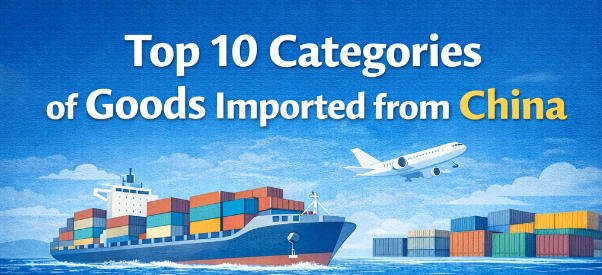 Top 10 Categories of Goods Imported from China - Basenton